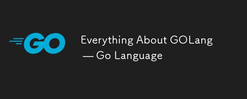 Everything About GOLang Go Language Golang Php Cn