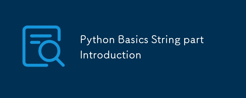 Python Basics String Part Introduction Python Tutorial Php Cn