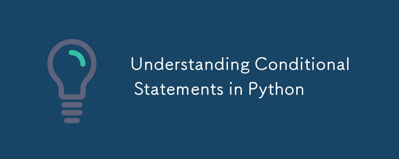 Understanding Conditional Statements In Python Python Tutorial Php Cn
