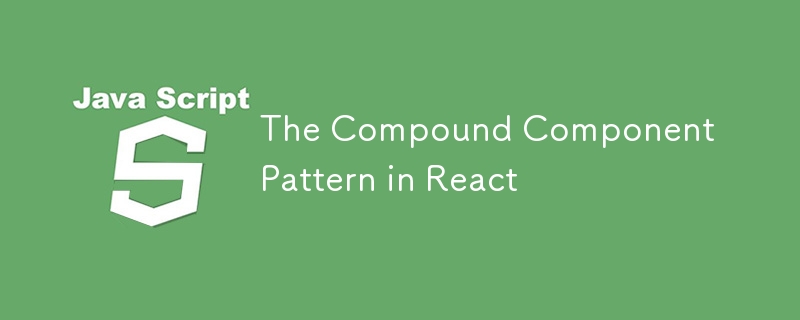 The Compound Component Pattern In React JS Tutorial Php Cn
