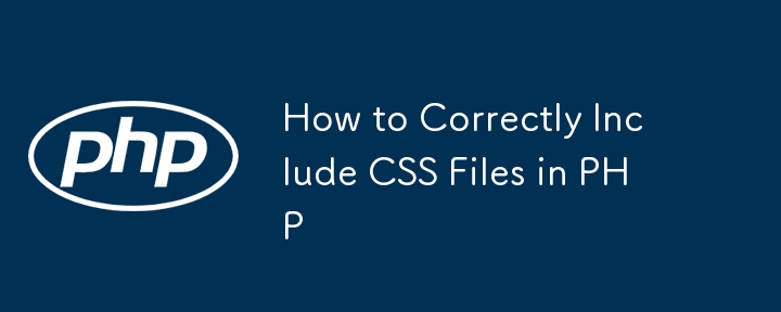 How To Correctly Include Css Files In Php Php Tutorial Php Cn
