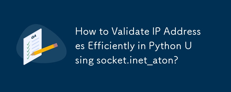 How To Validate IP Addresses Efficiently In Python Using Socket Inet