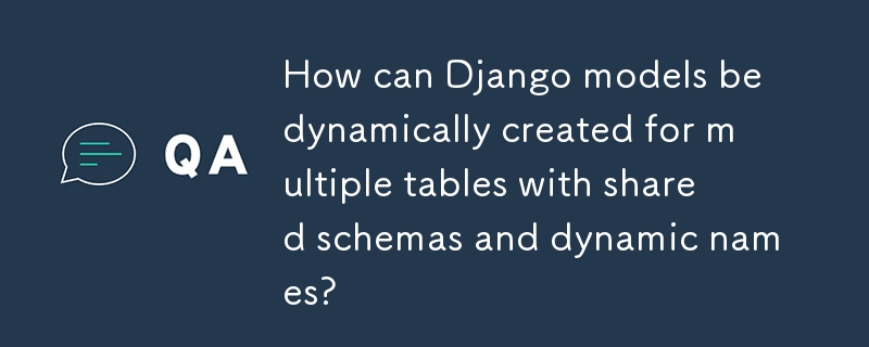 How Can Django Models Be Dynamically Created For Multiple Tables With