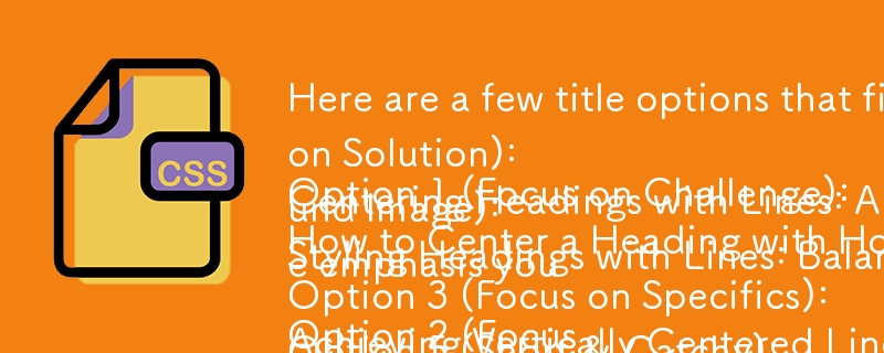 Here Are A Few Title Options That Fit Your Provided Content Option