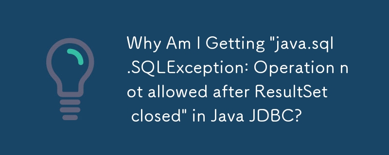 Why Am I Getting Java Sql SQLException Operation Not Allowed After