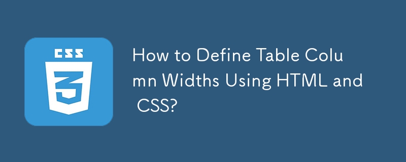 How To Define Table Column Widths Using Html And Css Css Tutorial Php Cn