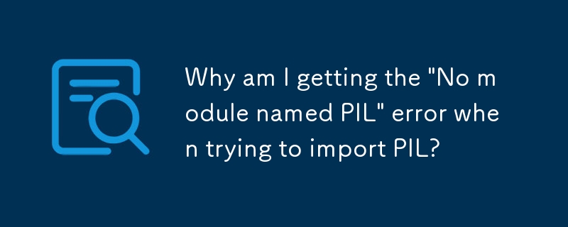 Why Am I Getting The No Module Named PIL Error When Trying To