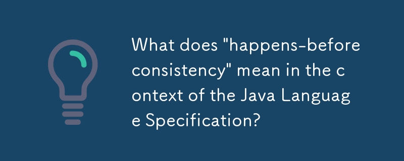 What Does Happens Before Consistency Mean In The Context Of The