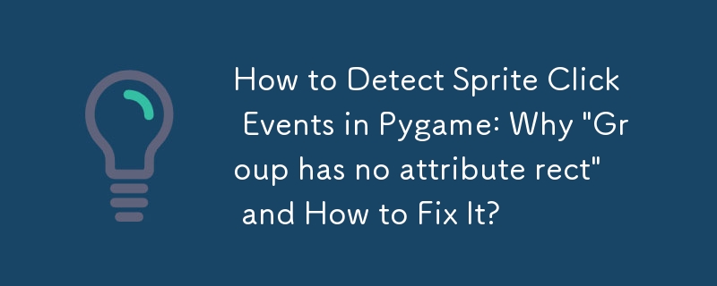 How To Detect Sprite Click Events In Pygame Why Group Has No