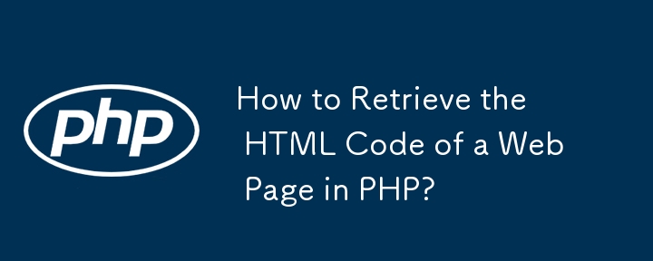 How To Retrieve The HTML Code Of A Web Page In PHP PHP Tutorial Php Cn