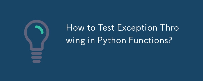How To Test Exception Throwing In Python Functions Python Tutorial Php Cn