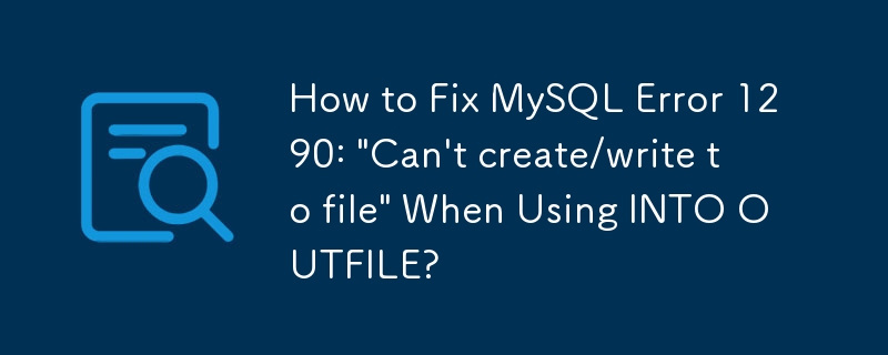 How To Fix MySQL Error 1290 Can T Create Write To File When Using