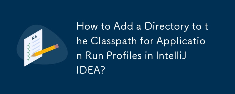 How To Add A Directory To The Classpath For Application Run Profiles In