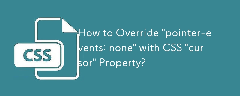 How To Override Pointer Events None With CSS Cursor Property CSS