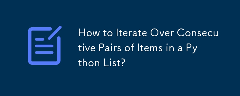 How To Iterate Over Consecutive Pairs Of Items In A Python List Python