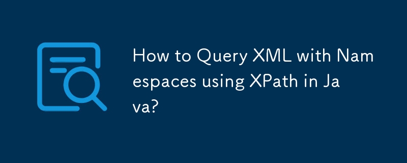 How To Query XML With Namespaces Using XPath In Java JavaTutorial Php Cn