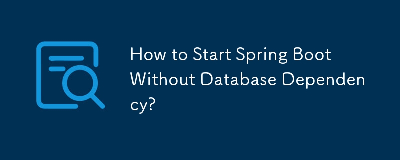 How To Start Spring Boot Without Database Dependency Mysql Tutorial Php Cn