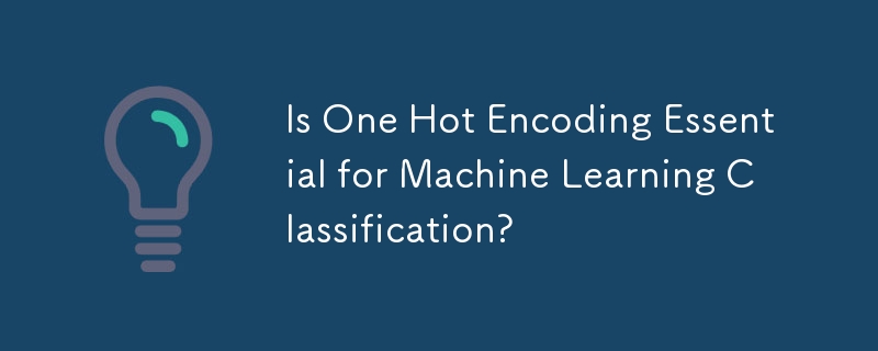 Is One Hot Encoding Essential For Machine Learning Classification