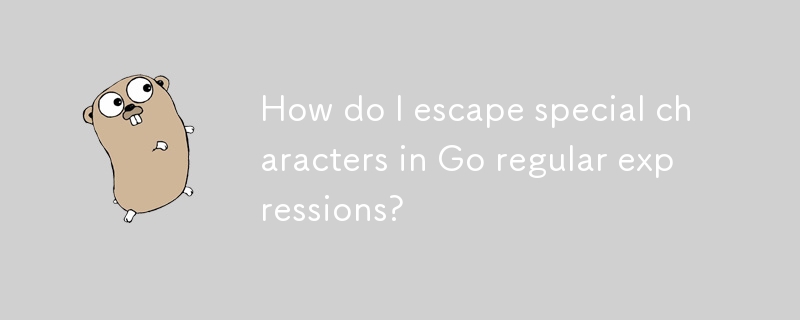 How Do I Escape Special Characters In Go Regular Expressions Golang Php Cn