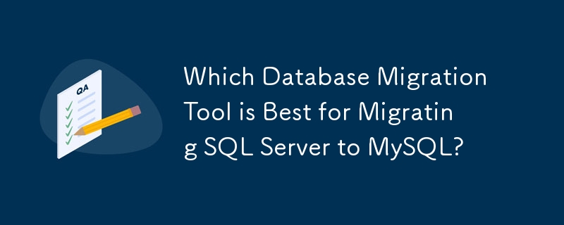 Which Database Migration Tool Is Best For Migrating SQL Server To MySQL