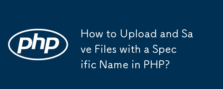 How To Upload And Save Files With A Specific Name In PHP PHP Tutorial
