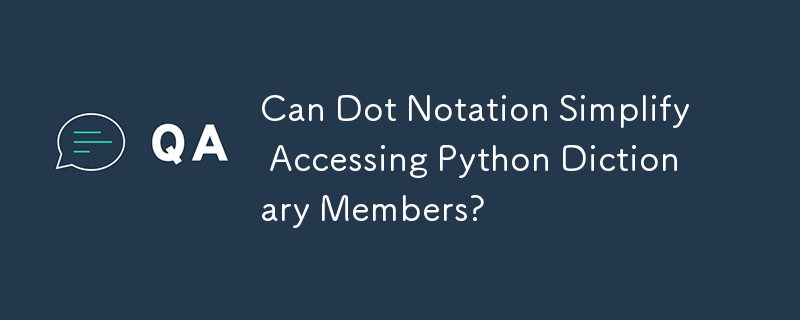 Can Dot Notation Simplify Accessing Python Dictionary Members Python