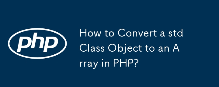 How To Convert A Stdclass Object To An Array In Php Php Tutorial Php Cn