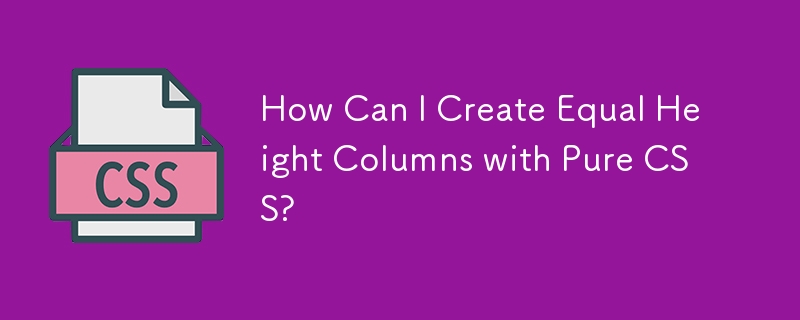 How Can I Create Equal Height Columns With Pure CSS CSS Tutorial Php Cn