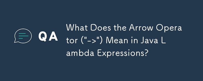 What Does The Arrow Operator Mean In Java Lambda Expressions
