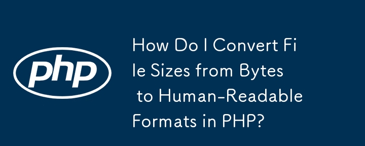 How Do I Convert File Sizes From Bytes To Human Readable Formats In PHP