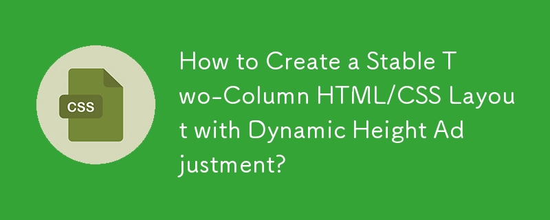 How To Create A Stable Two Column HTML CSS Layout With Dynamic Height