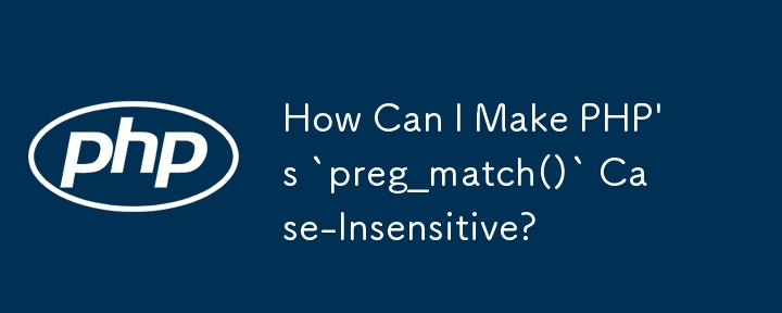 How Can I Make PHP S Preg Match Case Insensitive PHP Tutorial Php Cn