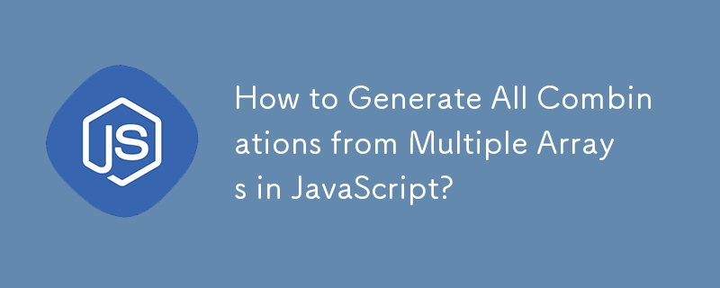 How To Generate All Combinations From Multiple Arrays In JavaScript JS