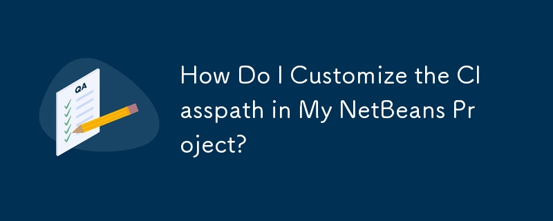How Do I Customize The Classpath In My Netbeans Project Javatutorial