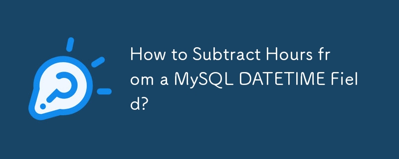 How To Subtract Hours From A MySQL DATETIME Field Mysql Tutorial Php Cn