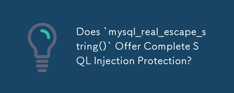Does Mysql Real Escape String Offer Complete Sql Injection