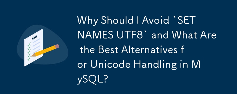 Why Should I Avoid Set Names Utf And What Are The Best Alternatives