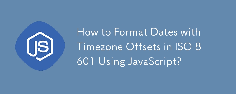 How To Format Dates With Timezone Offsets In Iso Using Javascript