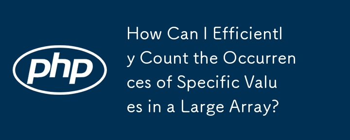 How Can I Efficiently Count The Occurrences Of Specific Values In A