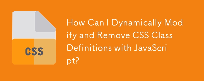 How Can I Dynamically Modify And Remove Css Class Definitions With