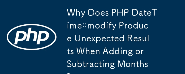 Why Does Php Datetime Modify Produce Unexpected Results When Adding Or
