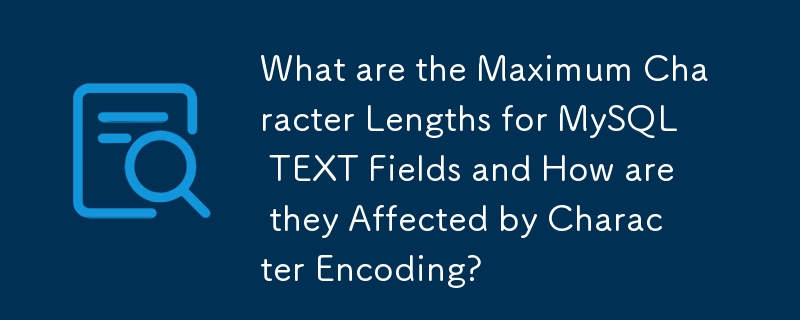 What Are The Maximum Character Lengths For MySQL TEXT Fields And How