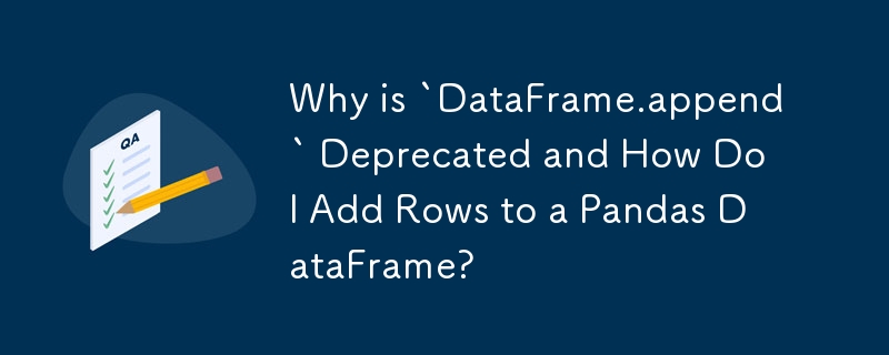 Why Is Dataframe Append Deprecated And How Do I Add Rows To A Pandas