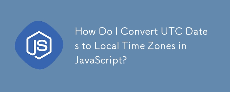 How Do I Convert UTC Dates To Local Time Zones In JavaScript JS