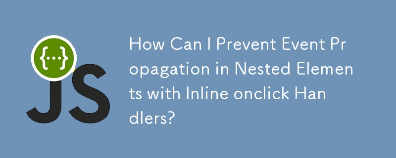 How Can I Prevent Event Propagation In Nested Elements With Inline