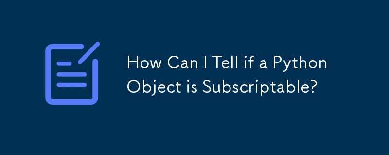 How Can I Tell If A Python Object Is Subscriptable Python Tutorial Php Cn
