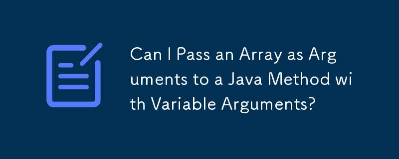 Can I Pass An Array As Arguments To A Java Method With Variable