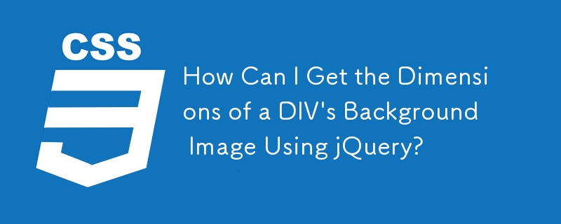 How Can I Get The Dimensions Of A DIV S Background Image Using JQuery