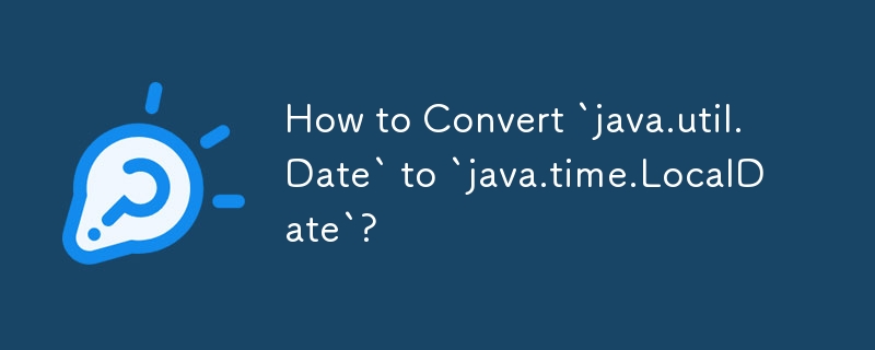 How To Convert Java Util Date To Java Time LocalDate JavaTutorial