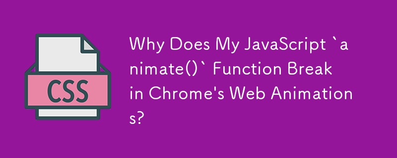 Why Does My JavaScript Animate Function Break In Chrome S Web